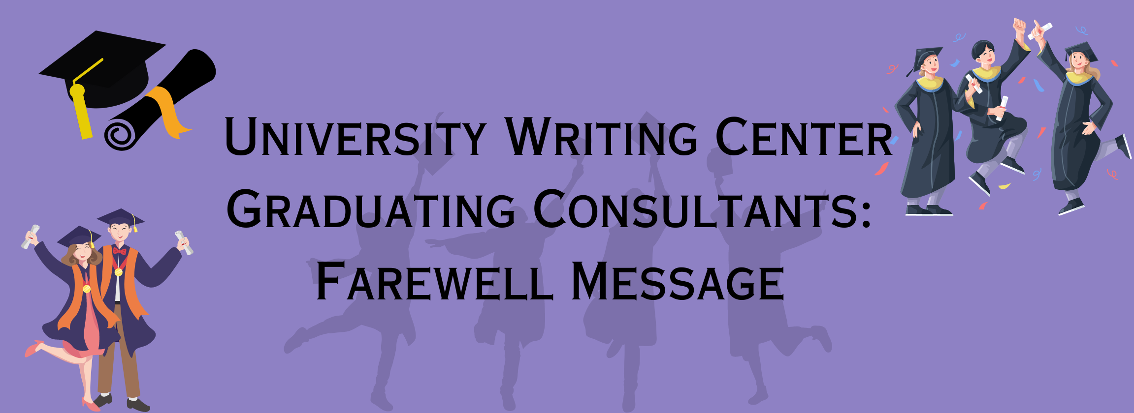 University Writing Center Graduating Consultants: Farewell Message